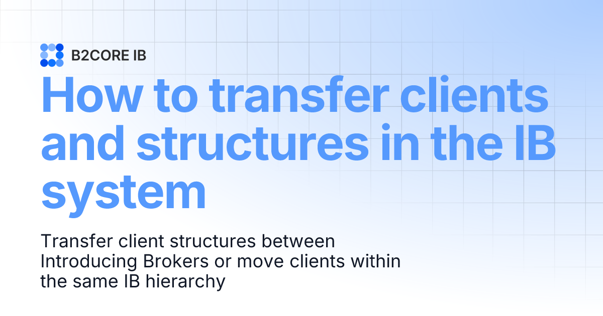 How to transfer clients and structures in the IB system | B2CORE IB docs